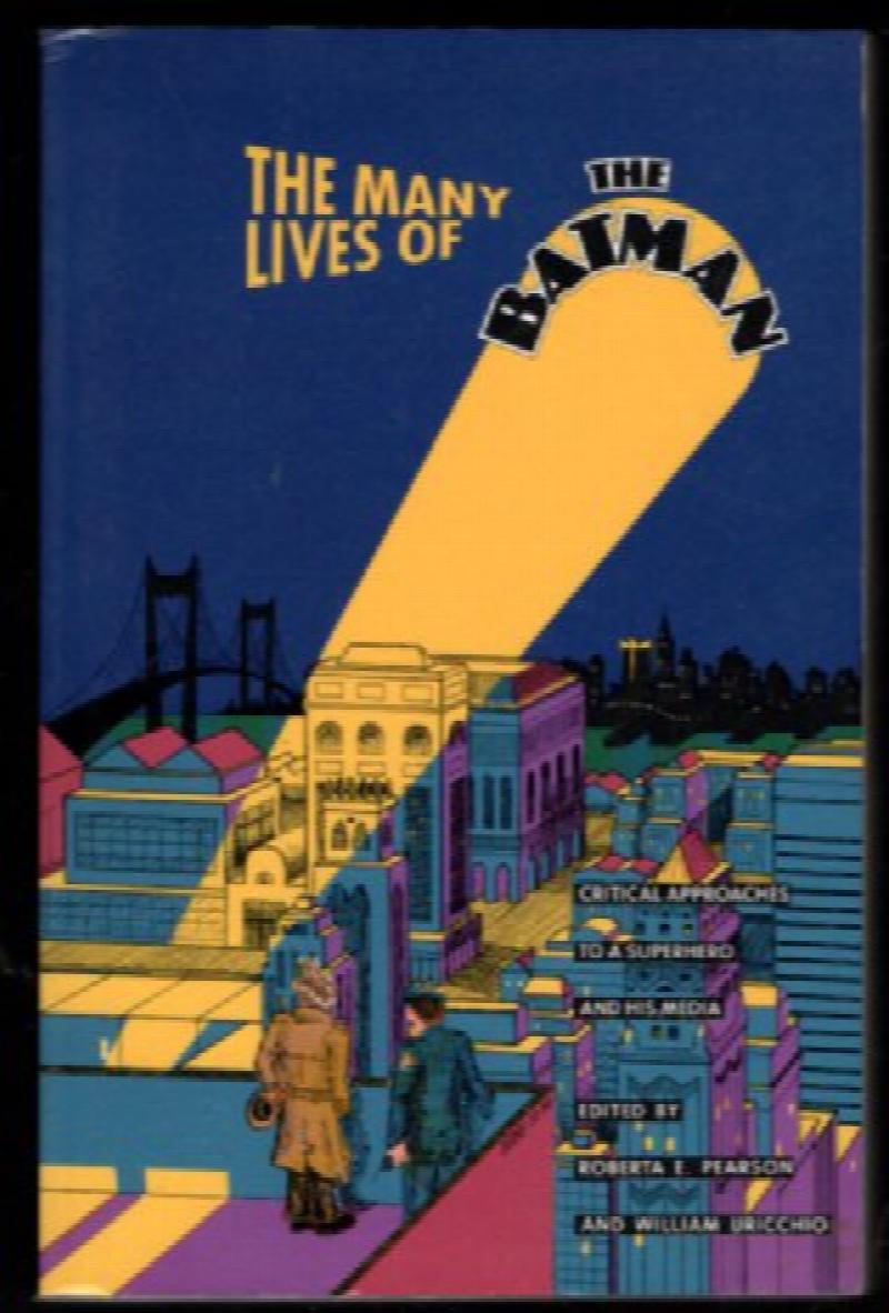 The Many Lives of the Batman : Critical Approaches to a Superhero and ...
