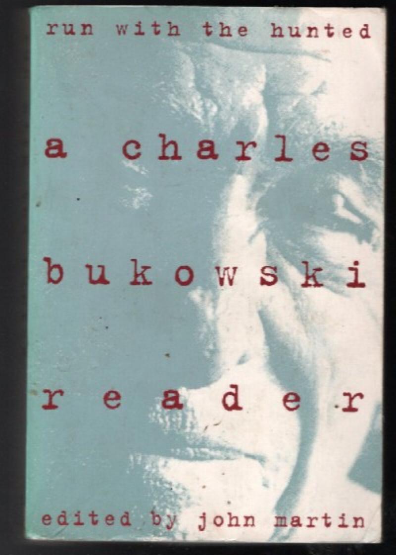 Run With the Hunted: A Charles Bukowski Reader
