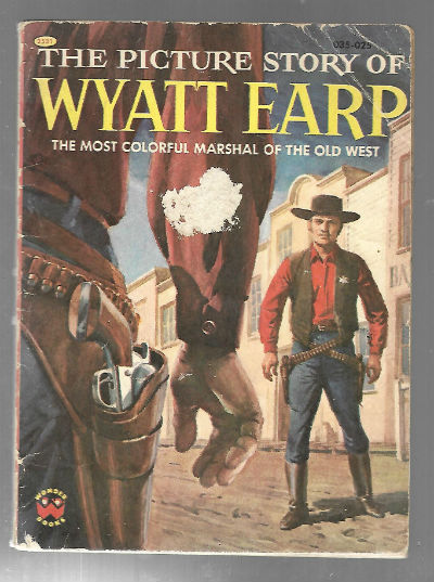 The Picture Story of Wyatt Earp: The Most Colorful Marshal of the Old West